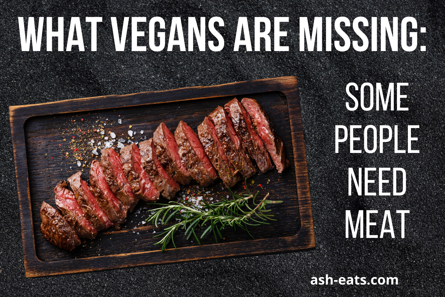 What Vegans Are Missing: Some People Need Meat - Ash Eats