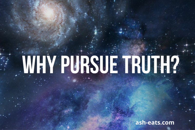 Why Pursue Truth? - Ash Eats
